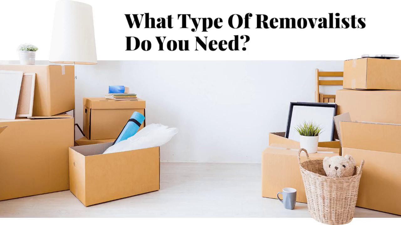 What Type Of Removalists Do You Need? - YouTube