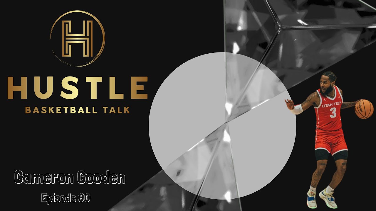 HUSTLE Basketball Talk - Episode 30: Cameron Gooden - YouTube