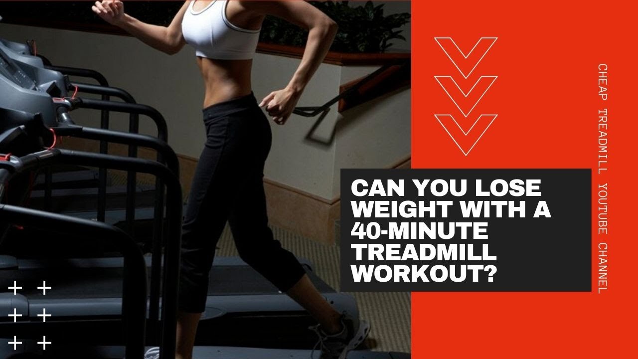 40 Minute Treadmill Workout: Can You Lose Weight With a 40-Minute ...