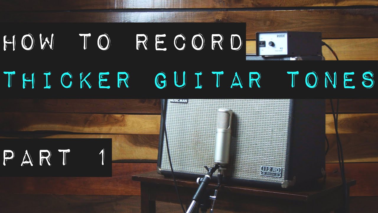 How to Record Thicker Guitar Tones - Part 1 - YouTube