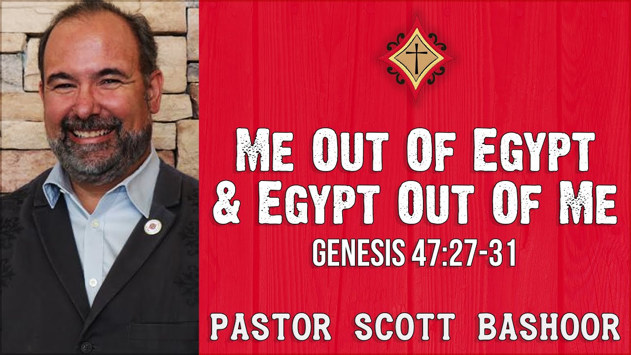 Me Out of Egypt & Egypt Out of Me (Genesis 47:27-31) - Pastor Scott ...