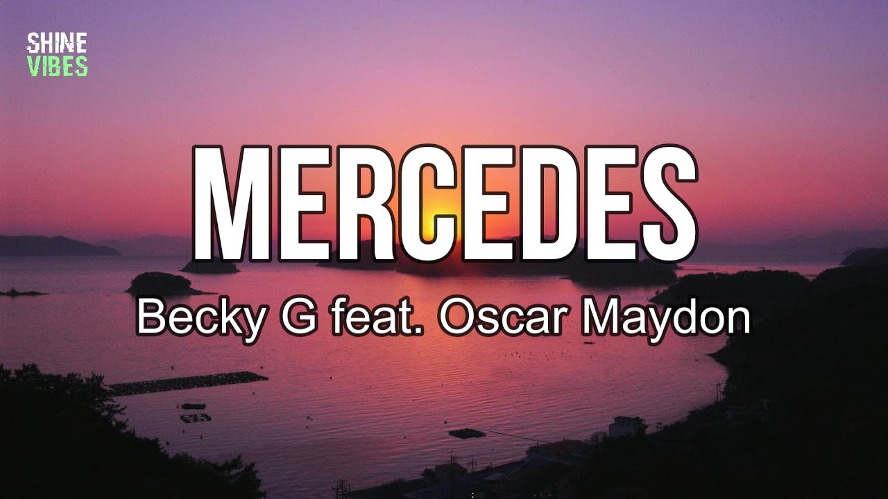 Becky G feat. Oscar Maydon - Mercedes (Lyrics) | La niña quiere que yo ...