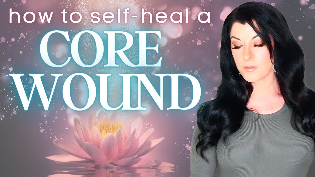 How to Self-Heal a Core Wound - YouTube