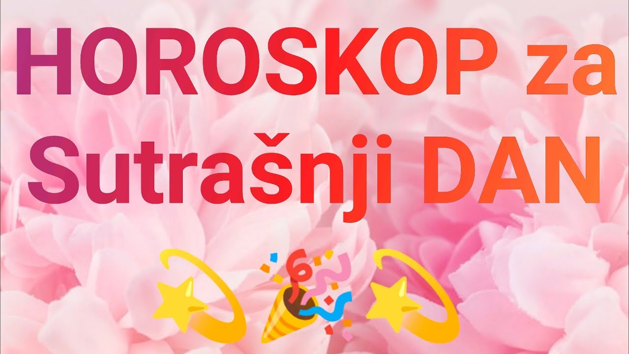 💖⭐HOROSKOP ZA SUTRAŠNJI DAN 💖⭐Ko ulazi u Vaš život, a ko izlazi saznaj odmah !? 💖ASTRO DOBRA ...
