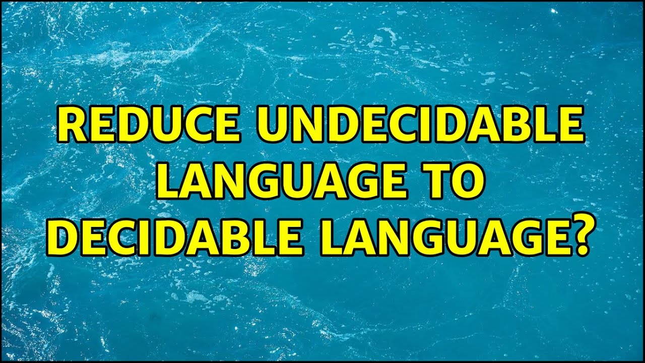 Reduce undecidable language to decidable language? (2 Solutions ...