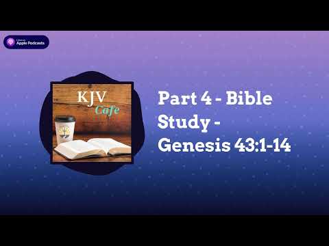 Part 4 - Bible Study - Genesis 43:1-14 | KJV Cafe - YouTube