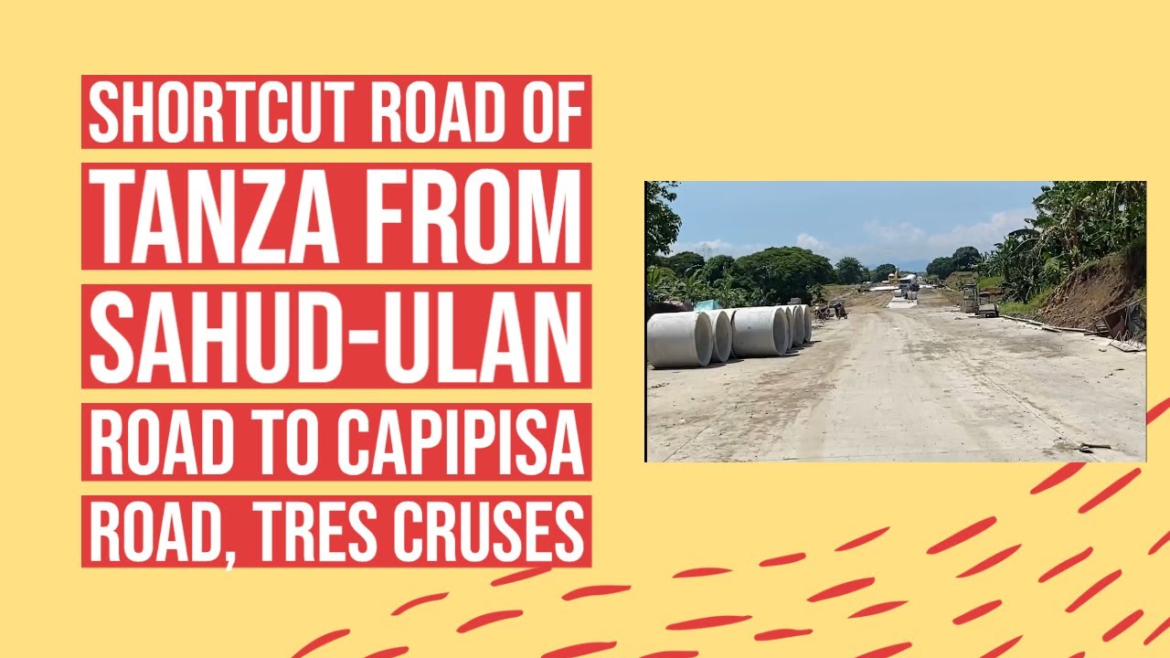 UPDATE SEPTEMBER 9, 2022 Shortcut road of Tanza from Sahud-Ulan Road to ...