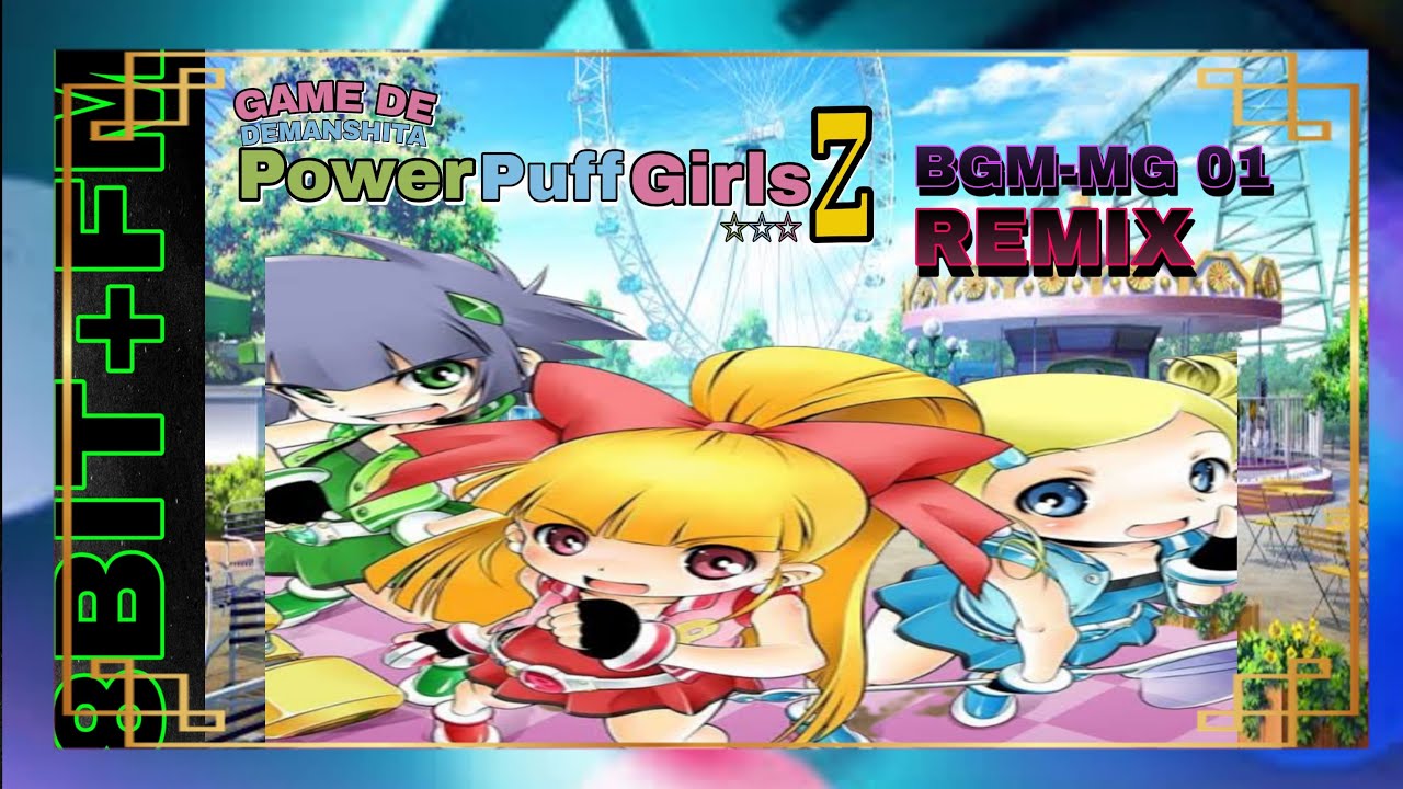 Game De Demashita PowerPuff girls Z BGM-MG01 REMIX (8BIT+FM) - YouTube ...
