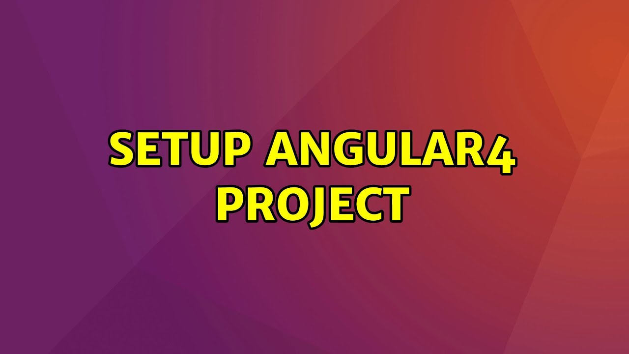 Ubuntu Setup Angular4 Project Youtube