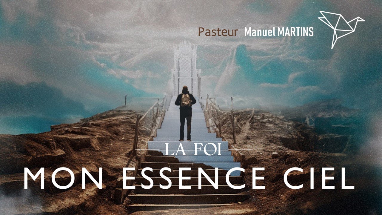 La foi, mon essence ciel 1 | Pasteur Manuel MARTINS - YouTube