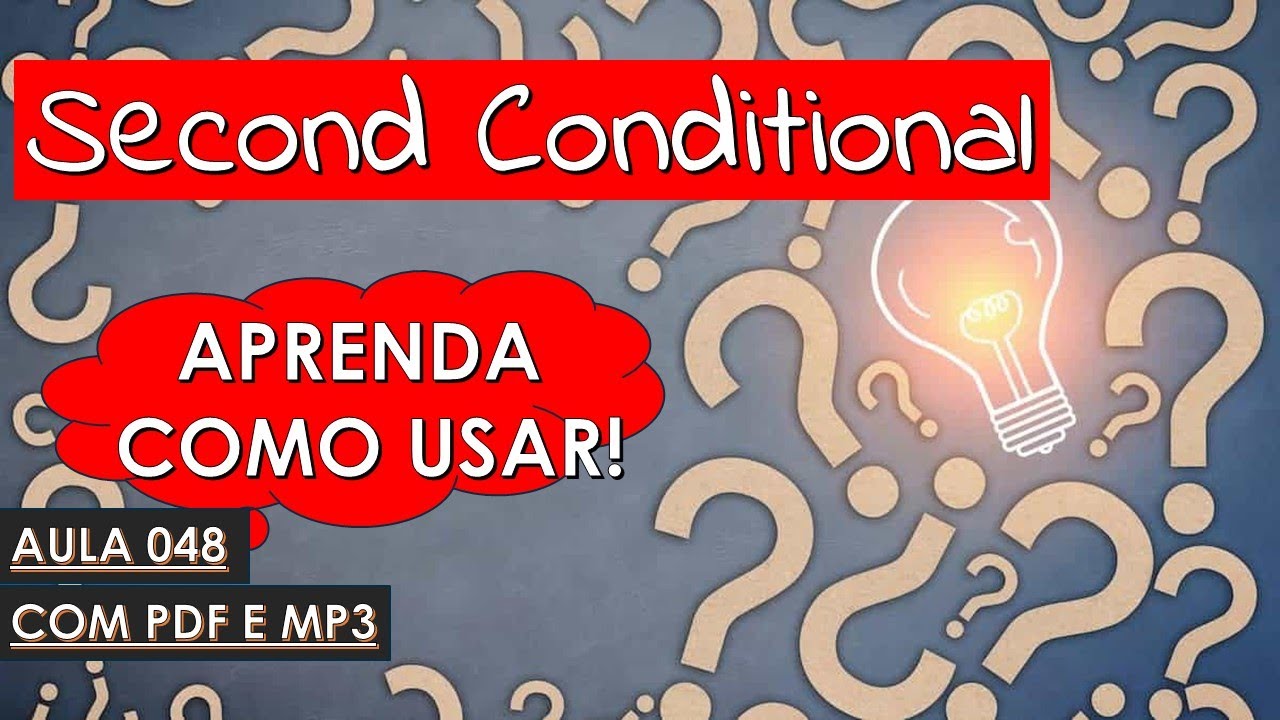 Como usar a Segunda Condicional em Inglês - Aula 048 com PDF e MP3 ...