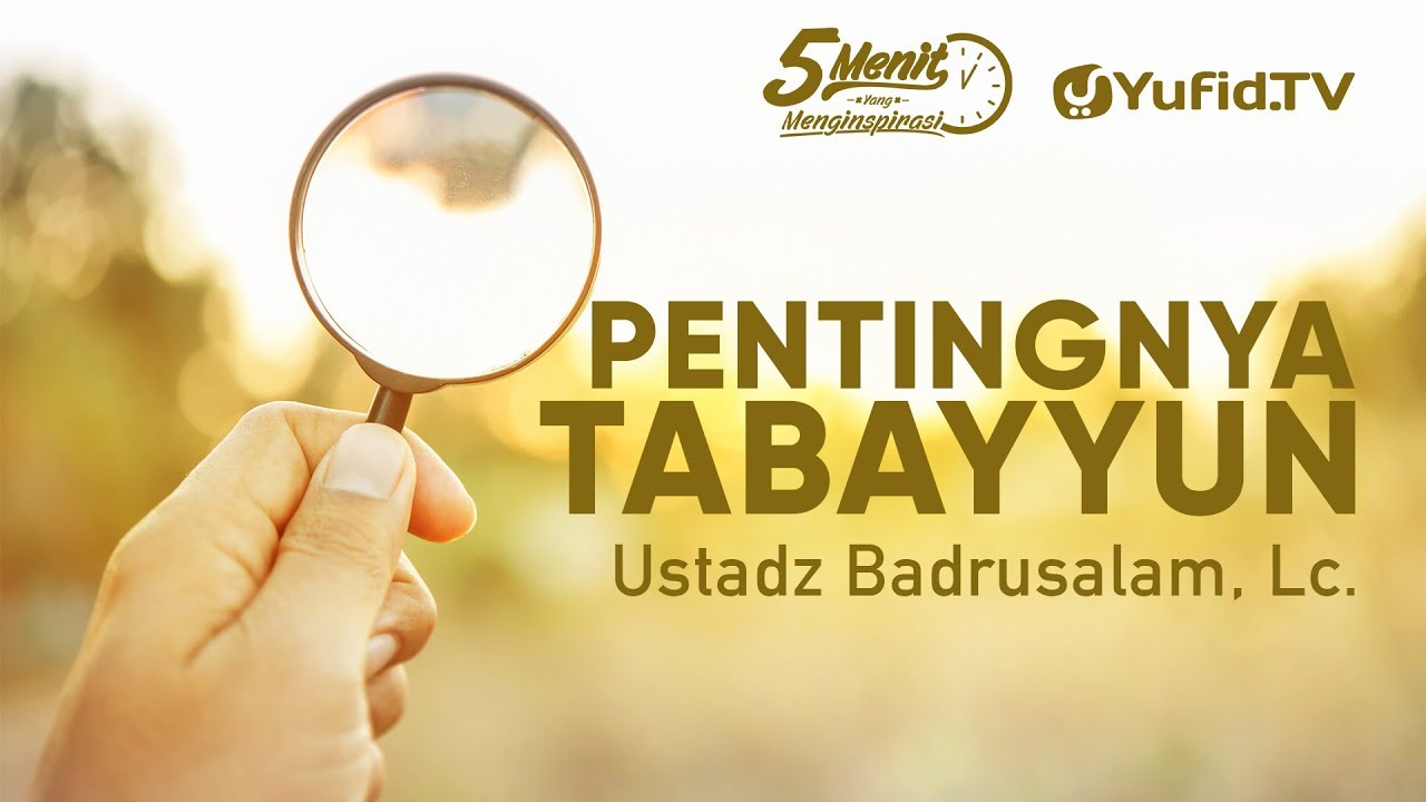 Pentingnya Tabayyun - Ustadz Badrusalam, Lc. - 5 Menit yang ...