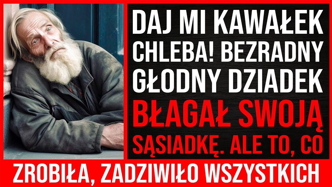 "Daj Mi Chociaż Kawałek Chleba!" Błagał Bezradny, Głodny Starzec Swoją ...