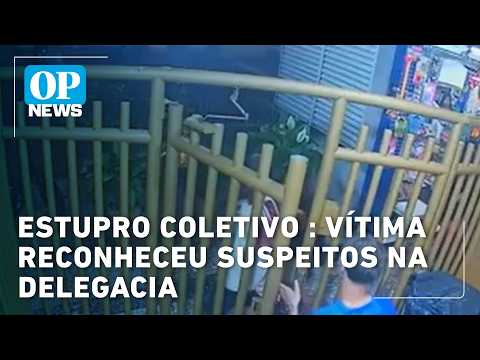 Estupro coletivo: vítima reconheceu suspeitos na delegacia | OP News