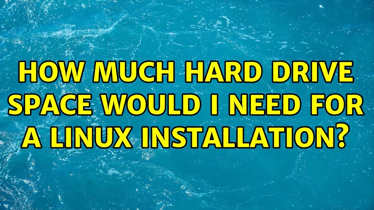 How Much Hard Drive Space Would I Need For A Linux Installation 4 how-much-hard-drive-space-would-i-need-for-a-linux-installation-4