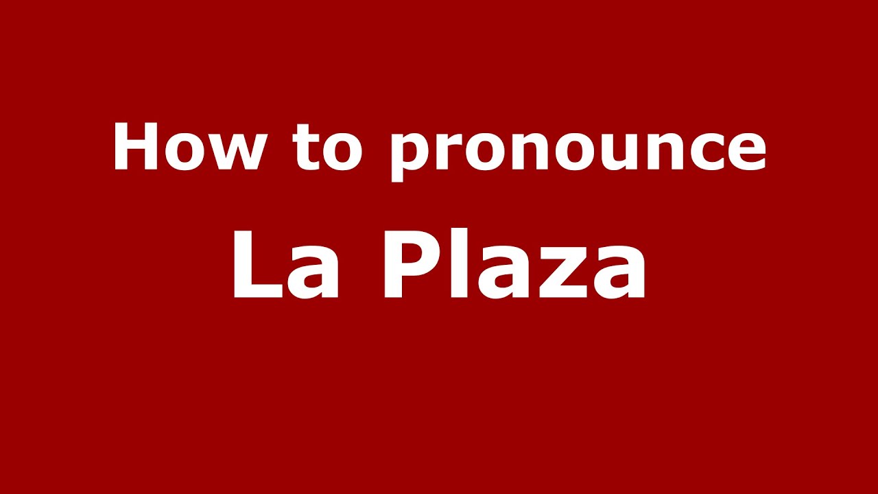 How to pronounce La Plaza (Mexico/Mexican Spanish) - PronounceNames.com ...