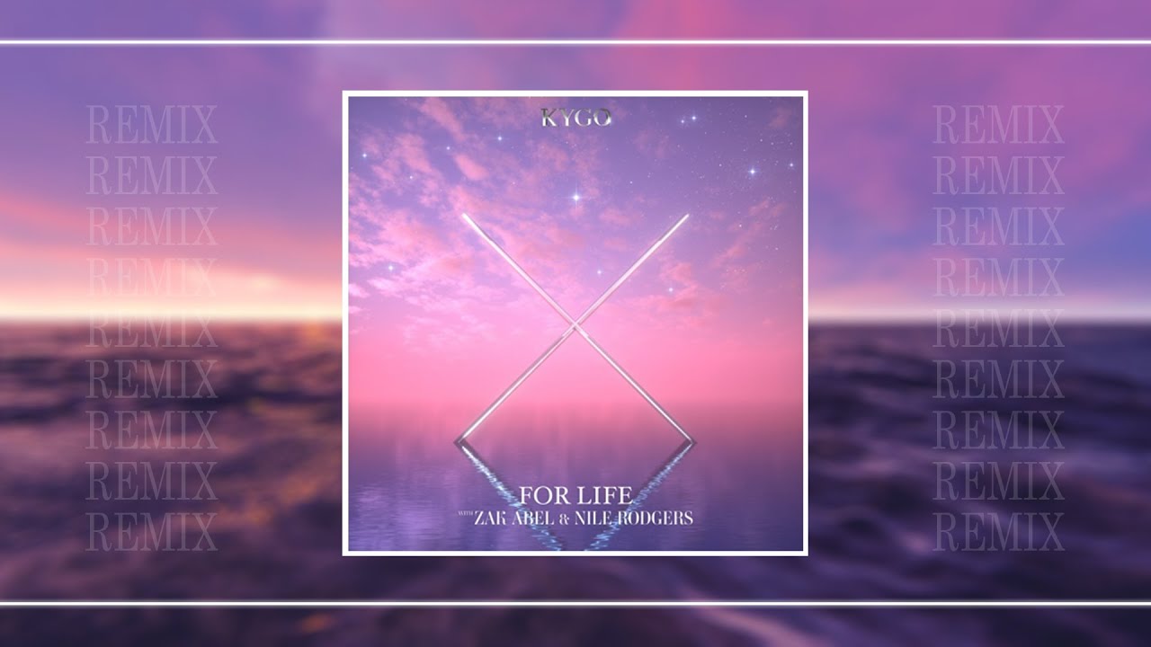 Kygo, Zak Abel - For Life ft. Nile Rodgers (logbeatz remix ...