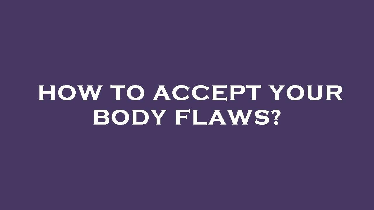 How to accept your body flaws? - YouTube