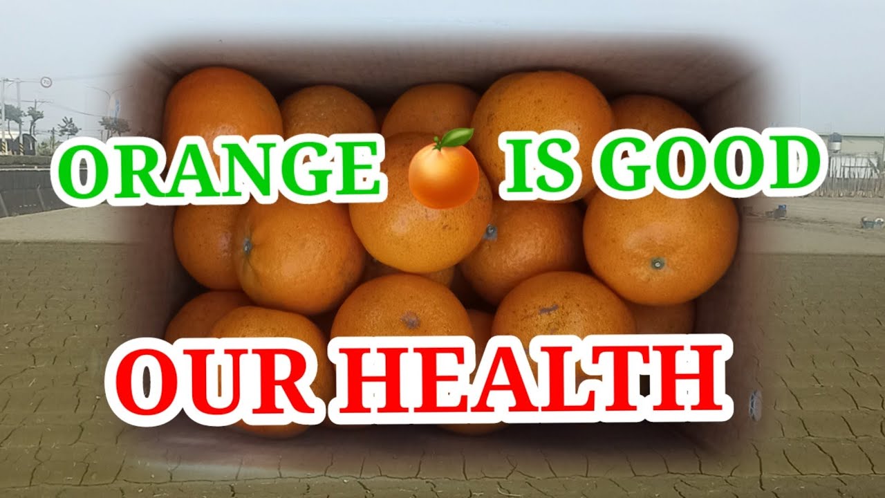 ORANGE IS GOOD OUR HEALTH - YouTube