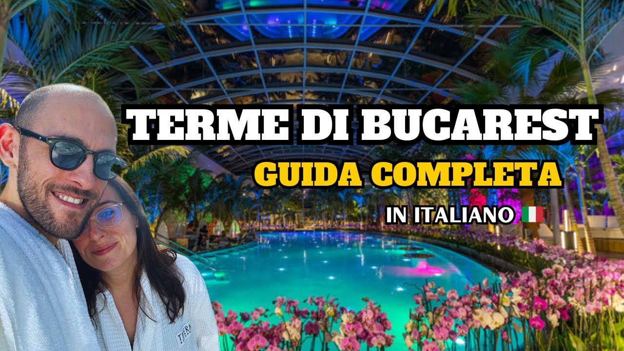 TERME DI BUCAREST GUIDA COMPLETA - Viaggio in Romania - YouTube