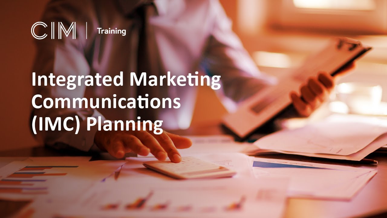 Integrated Marketing Communications IMC Planning CIM Training Integrated Marketing Communications IMC Planning CIM Training