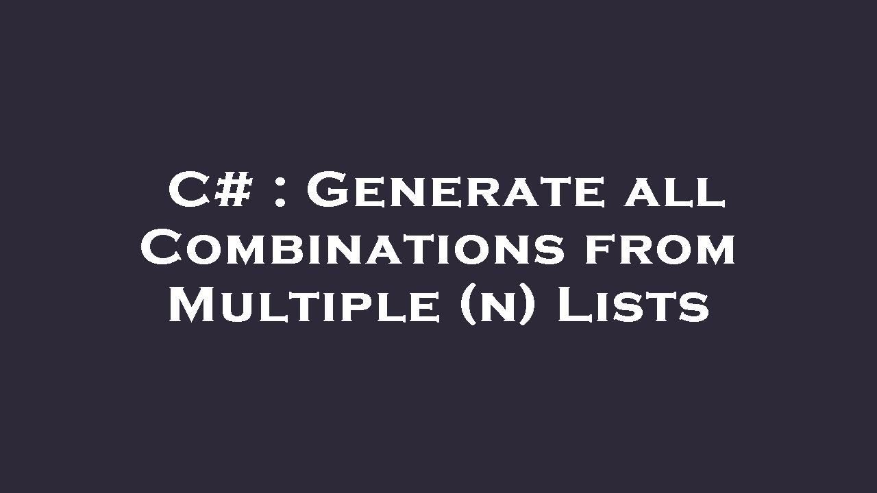 C Generate All Combinations From Multiple N Lists Youtube