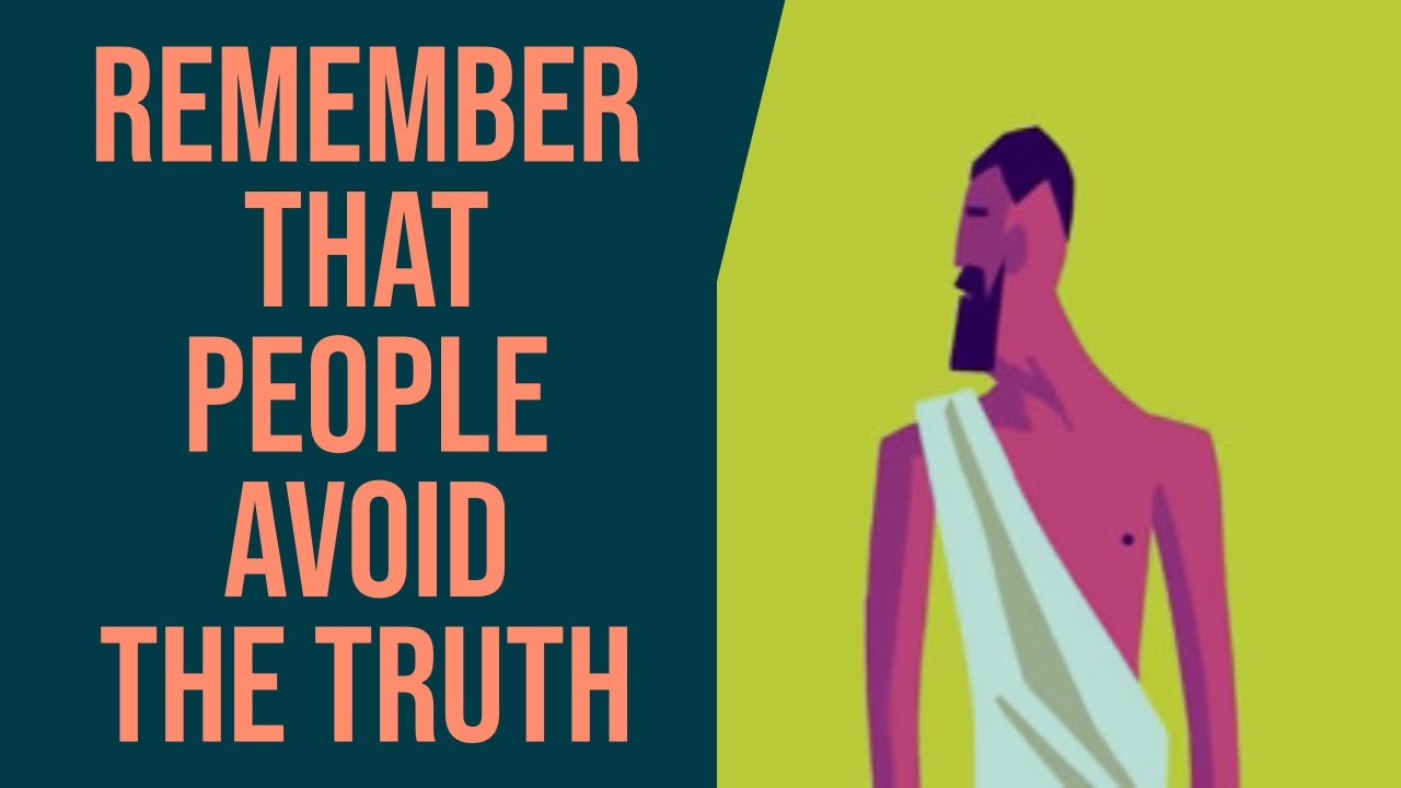 Remember That People Avoid The Truth - Stoic Philosophy - YouTube