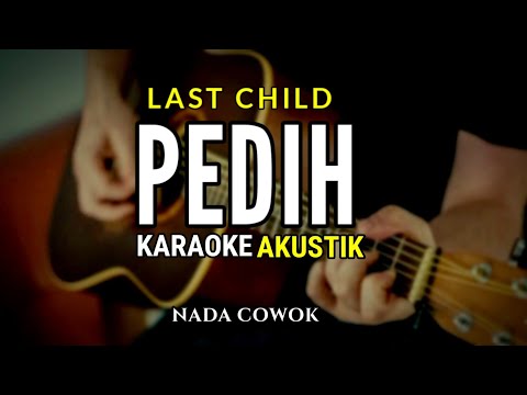 Pedih - Last Child ( Karaoke Akustik ) Nada Cowok