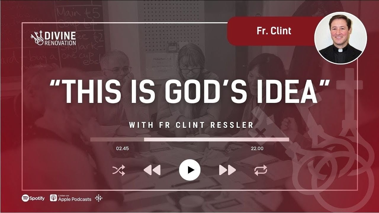 "This is God's idea" with Fr. Clint Ressler - The Divine Renovation ...