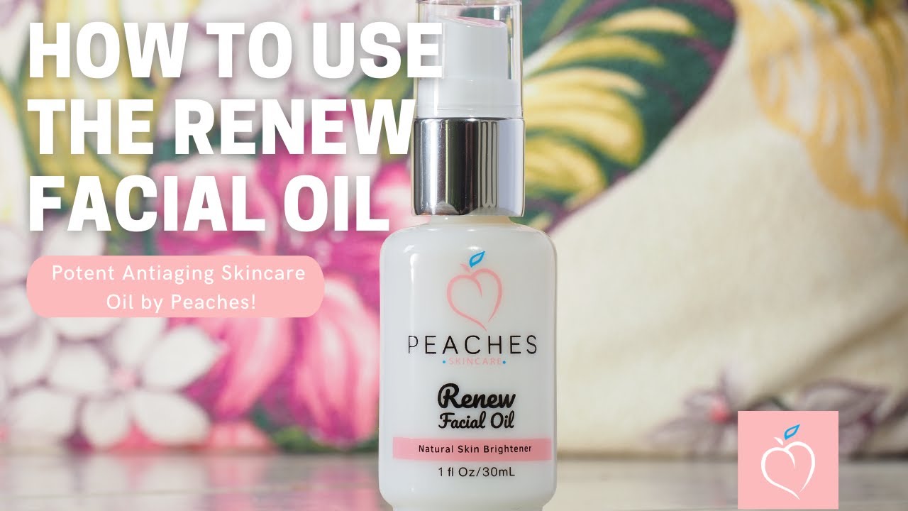 How to use the New Peaches Renew Facial Oil! | Natural Facial Oil ...
