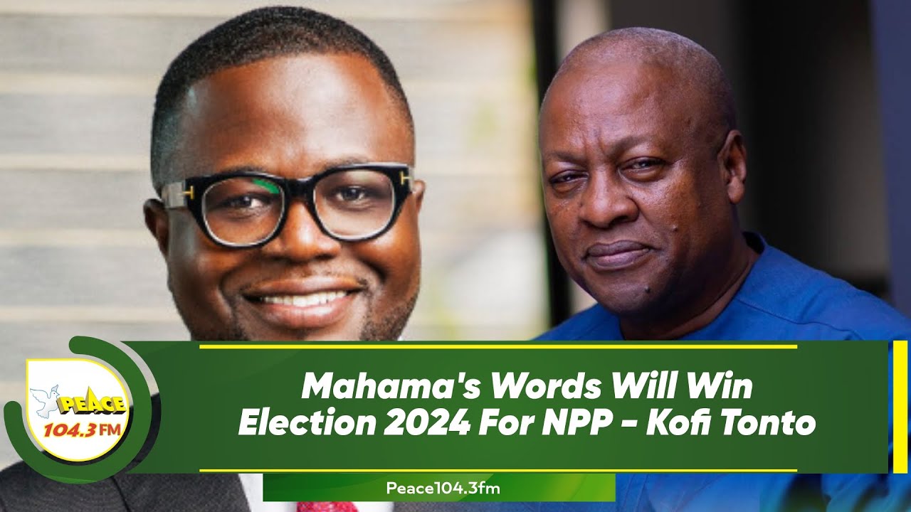 Mahama's Words Will Win Election 2024 For NPP - Kofi Tonto - YouTube