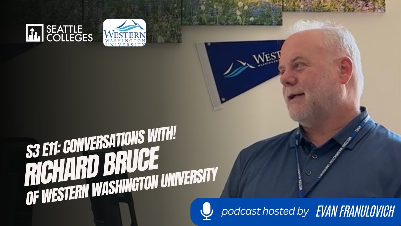 S3E11: Seattle Colleges Conversations with! Director Richard Bruce at Western Washington ...