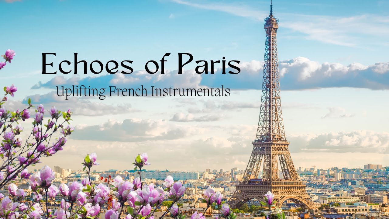 Echoes of Paris – Uplifting French Instrumentals. - YouTube
