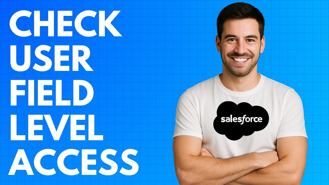 How to Check Field Level Access of User in Salesforce [QUICK GUIDE ...