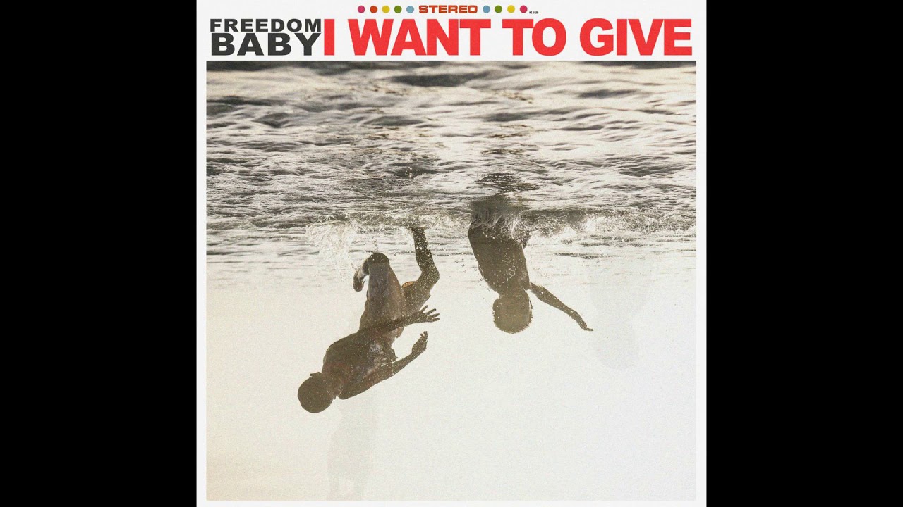 Freedom Baby - I Want To Give - YouTube