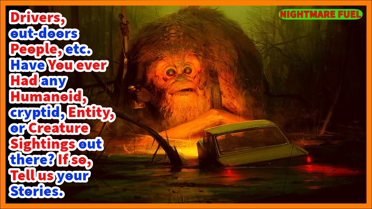 Drivers, out-doors people. Have you ever seen a cryptid, Humanoid ...