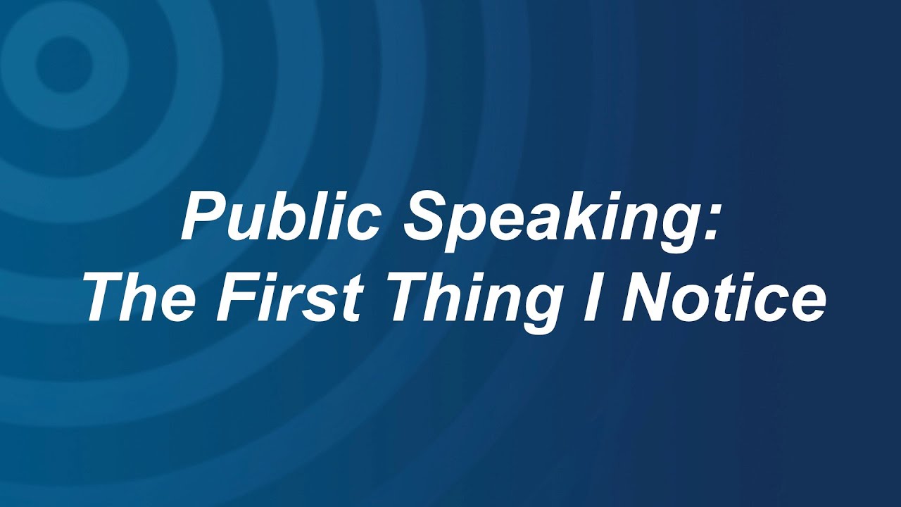 Public Speaking: The First Thing I Notice - YouTube
