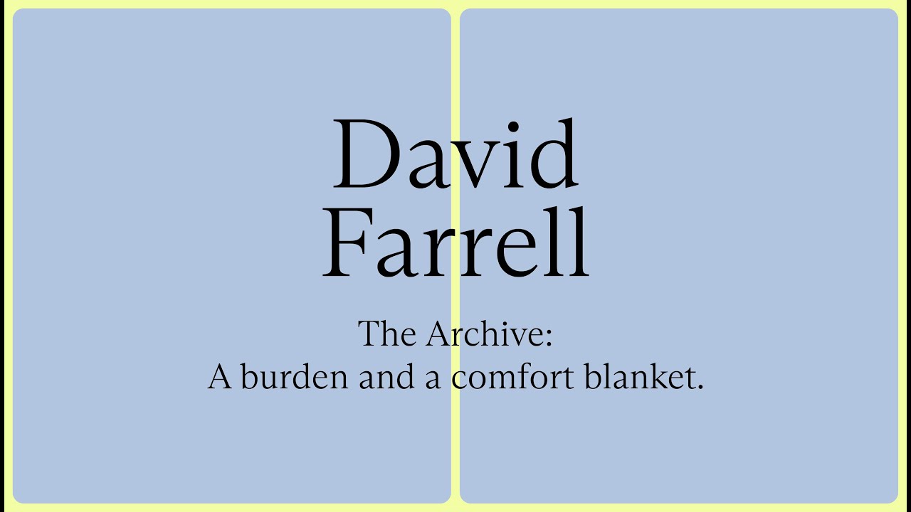 David Farrell – The Archive: a burden and a comfort blanket. - YouTube