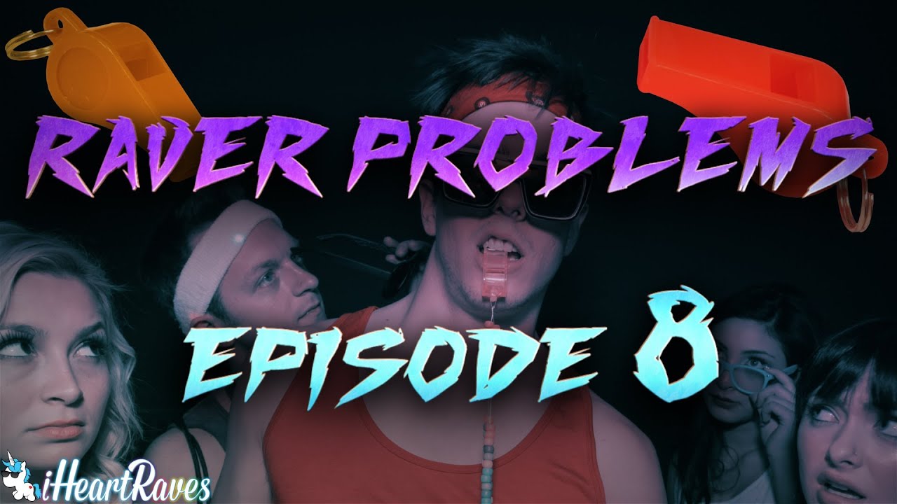 Raver Problems | Episode 8 [iHeartRaves.com] - YouTube