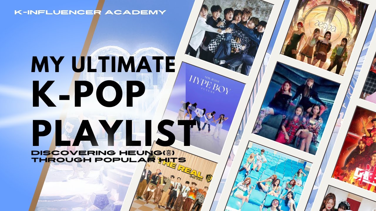 My Ultimate K-Pop Playlist: Exploring 'Heung' Through Popular Hits! # ...