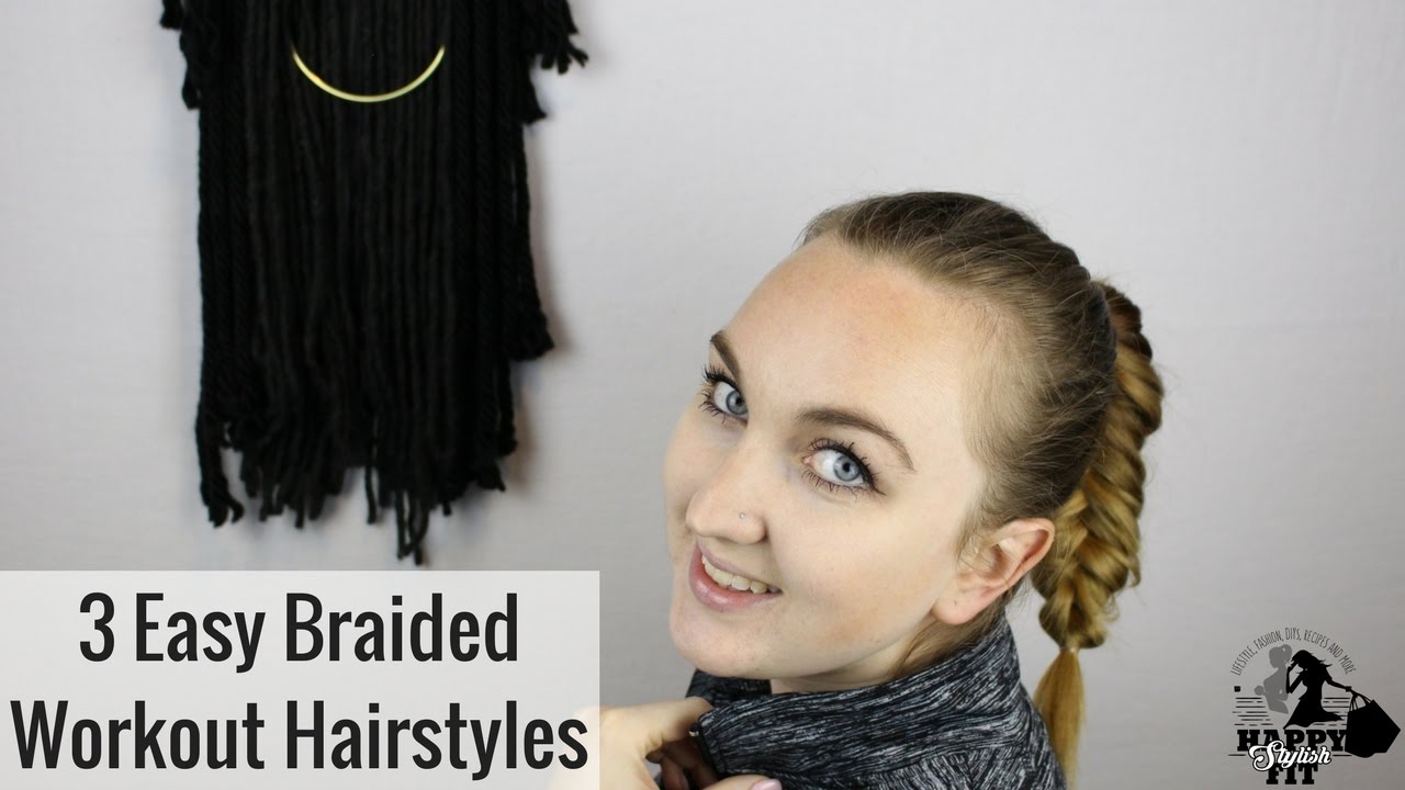 3 Easy Braided Workout Hairstyles - Happy Stylish Fit - YouTube