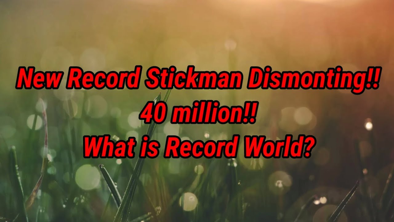 New Record Stickman Dismonting!! 40 million Score!! What is Record ...