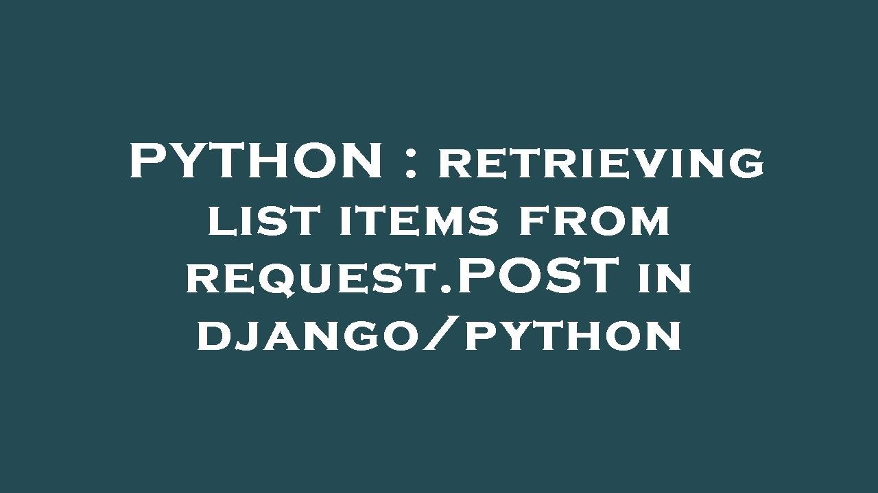 Python Retrieving List Items From Requestpost In Djangopython Youtube 7582