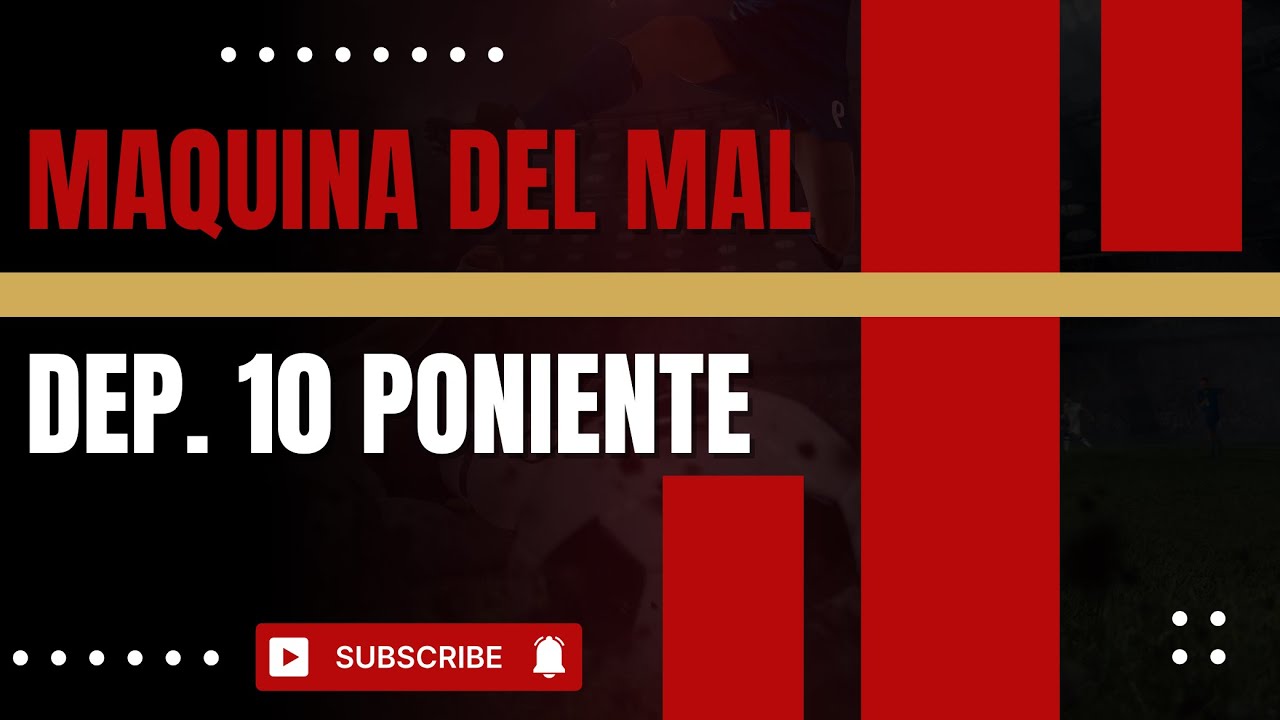 MAQUINA DEL MAL VS DEP 10 PONIENTE - YouTube