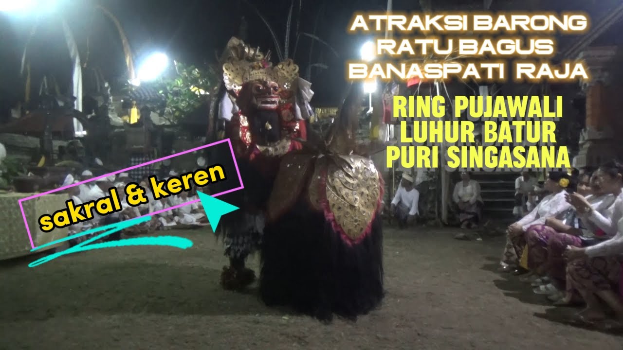Sakral & Keren Atraksi Barong "Ratu Bagus Banaspati Raja" Ring Pujawali ...