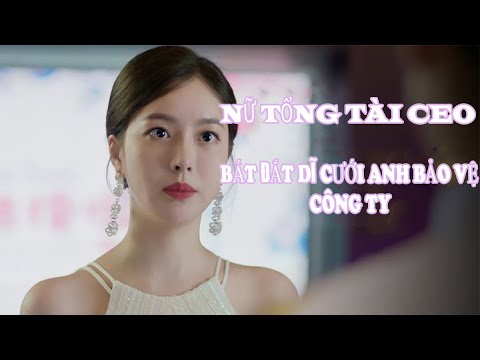 Review phim: Để đối phó với áp lực kết hôn của gia đình, nữ CEO 30 tuổi đã thuê bảo vệ về làm ...