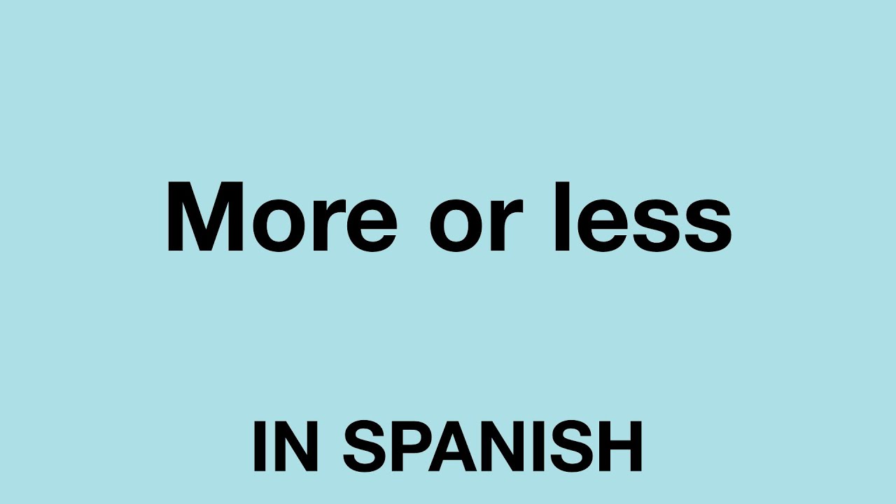 How To Say More Or Less In Spanish YouTube how-to-say-more-or-less-in-spanish-youtube