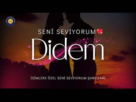 Seni Seviyorum Didem 💖 İsme Özel Aşk Şarkısı