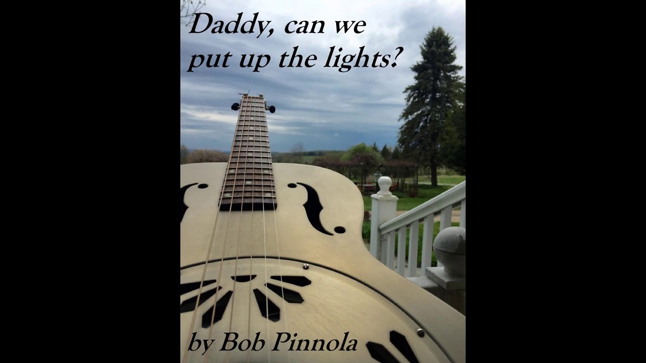 Bob Pinnola - Daddy, Can We Put Up the Lights? - YouTube