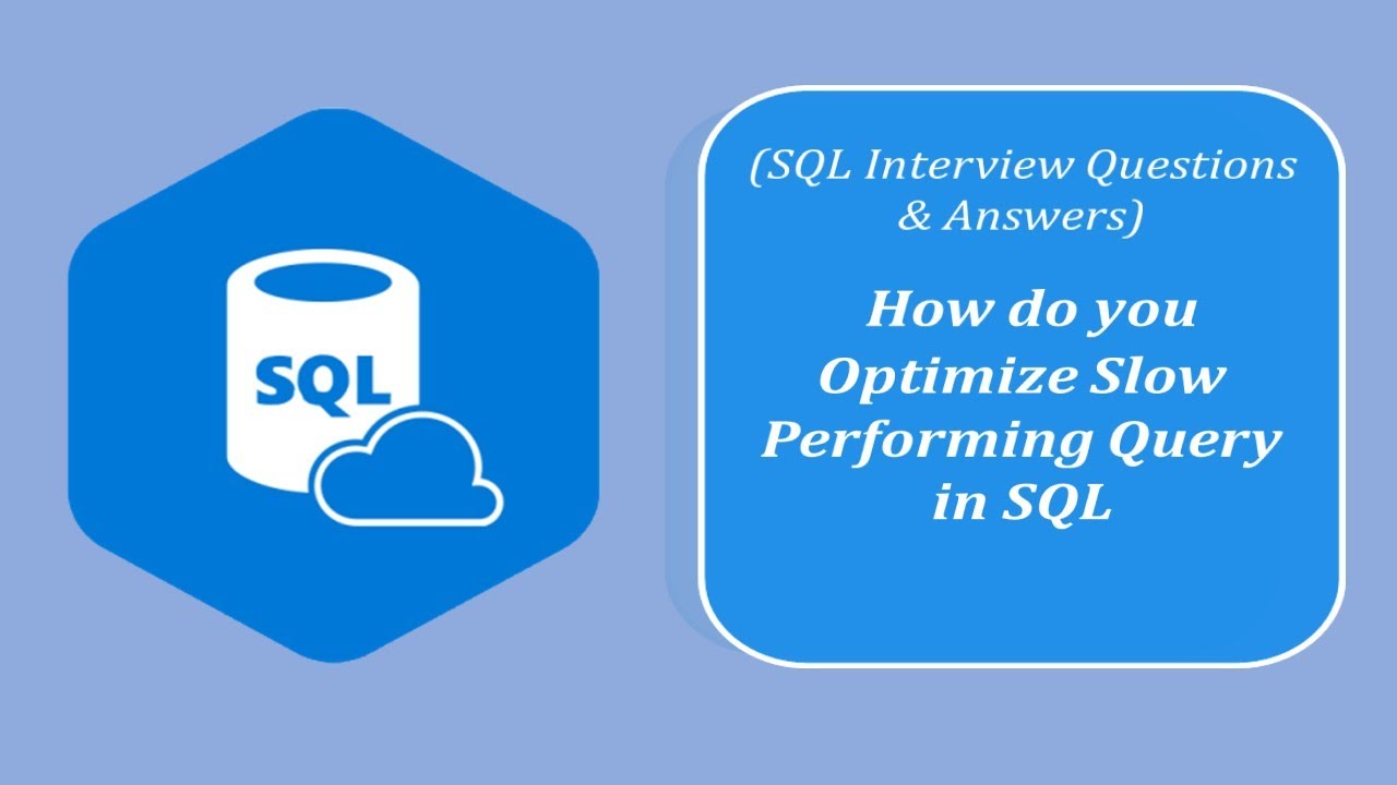 Sql Interview Questions And Answers How Do You Optimize Slow Performing Query In Sql Youtube